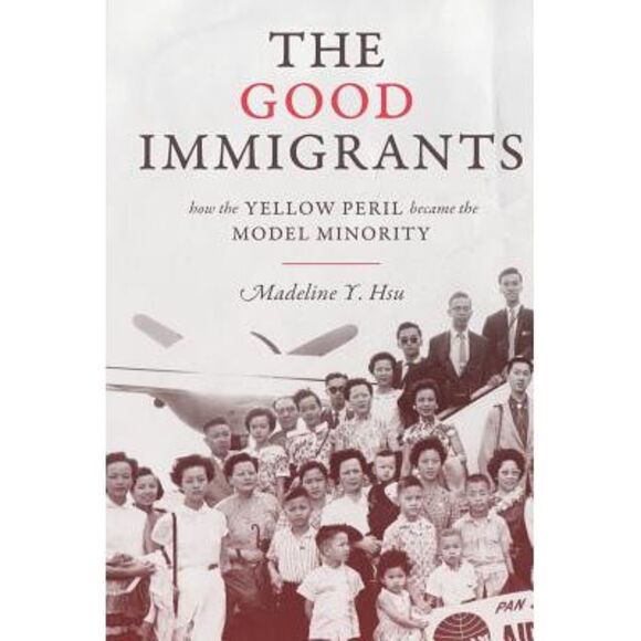 Madeline Y. Hsu | Other | The Good Immigrants How The Yellow Peril ...